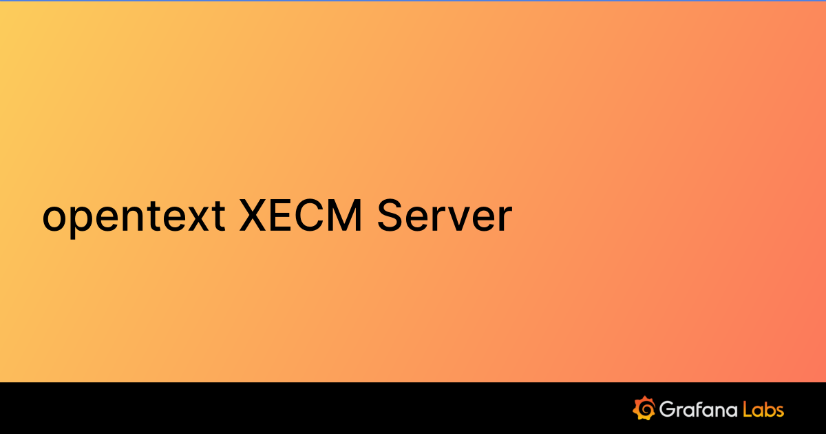 Opentext Xecm Server Grafana Labs 